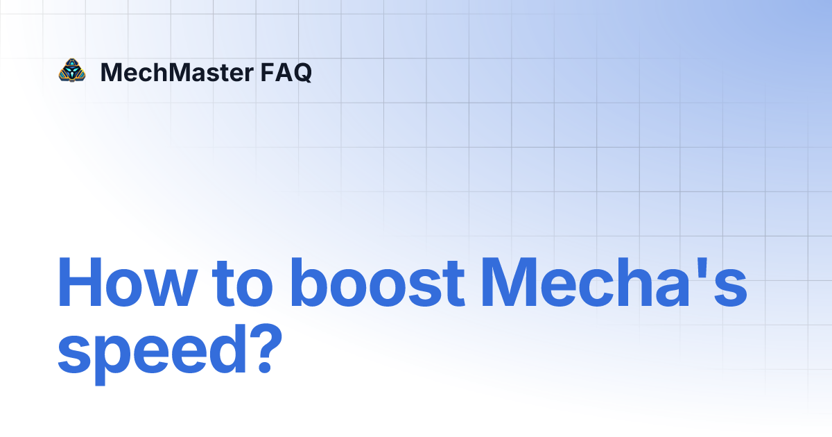 How to boost Mecha's speed? | MechMaster FAQ